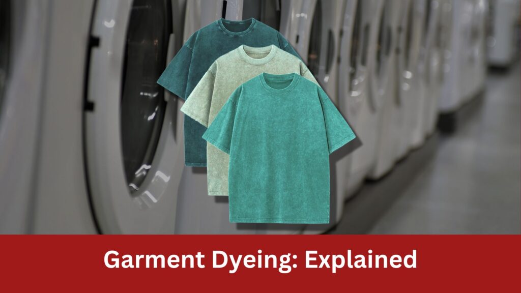 Garment Dyeing for T-Shirts & Streetwear: The Ultimate Guide